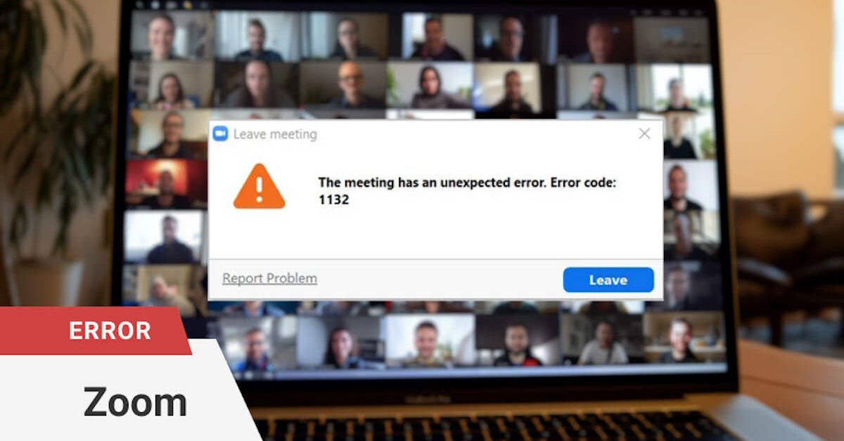 Zoom Error Code 1132: What It Is and How to Fix It